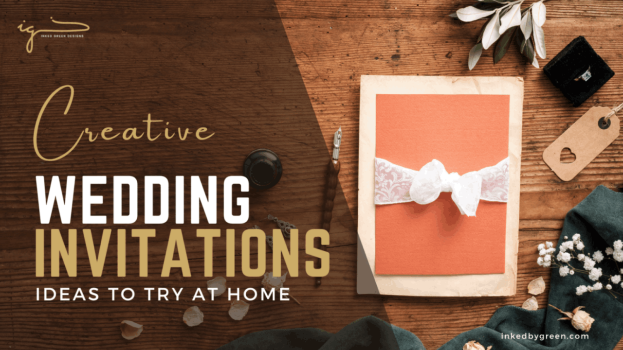 Creative Wedding Invitation Ideas to Try at Home - Inked Green Designs